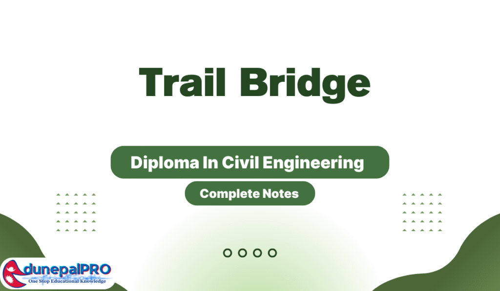 Trail Bridge - Diploma In Civil Engineering - EdunepalPRO